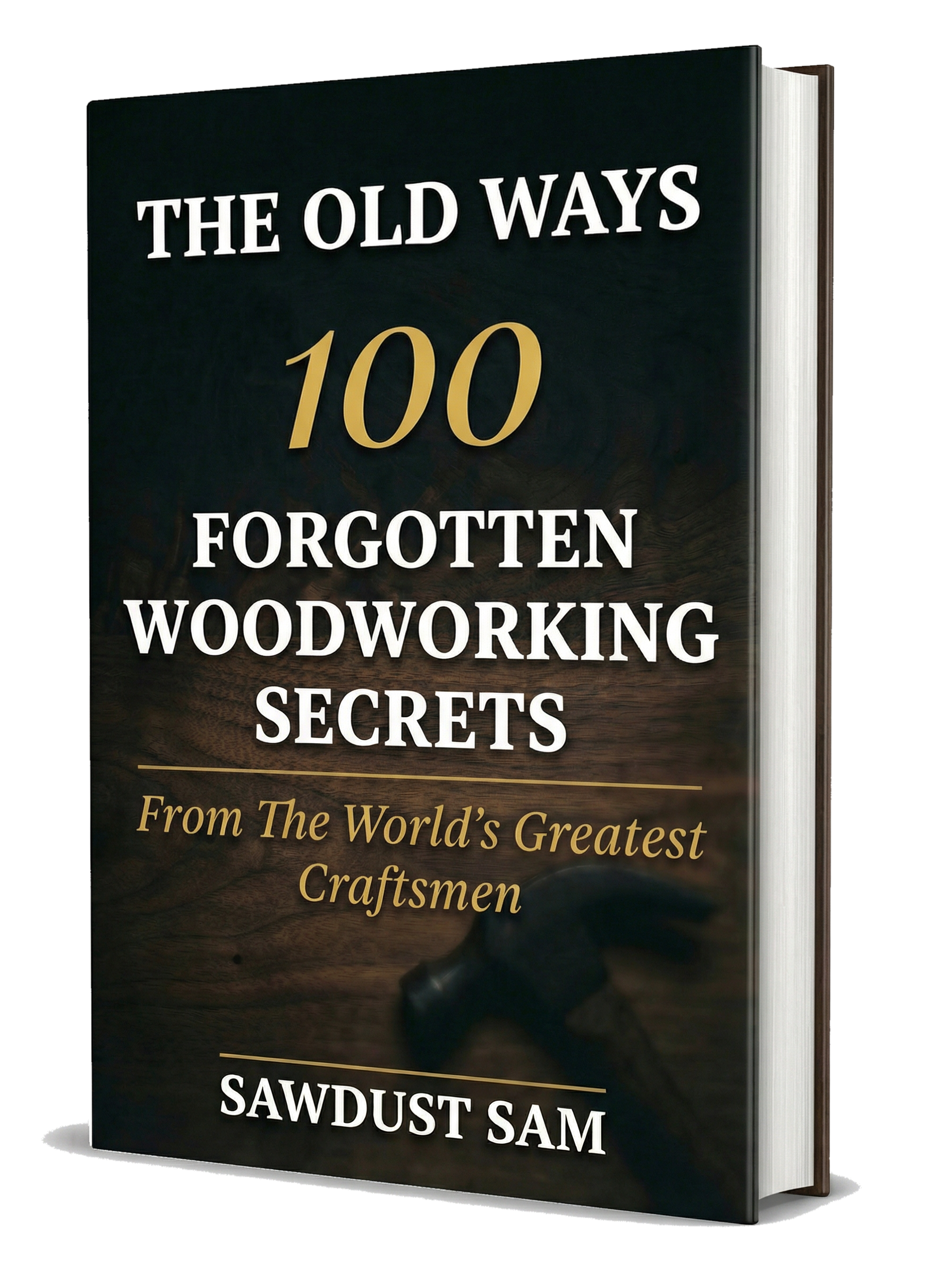 100 Forgotten Woodworking Secrets — Sawdust Sam